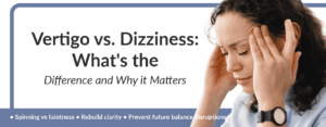 Vertigo vs Dizziness: Key Differences Explained